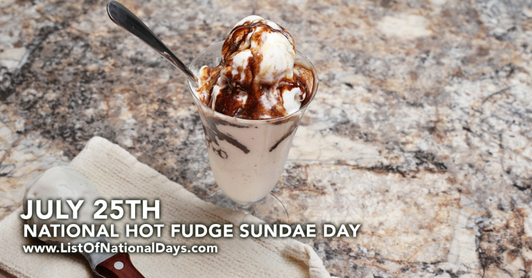 NATIONAL HOT FUDGE SUNDAE DAY - JULY 25TH