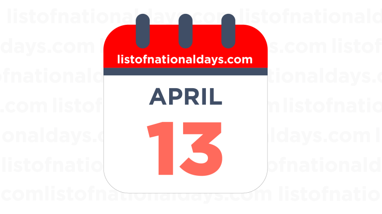 APRIL 13TH: National Holidays, Observances & Famous Birthdays