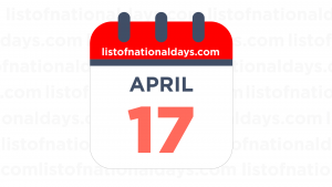 APRIL 17TH: National Holidays, Observances & Famous Birthdays