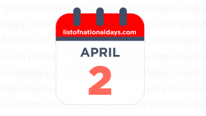 APRIL 2ND: National Holidays, Observances & Famous Birthdays