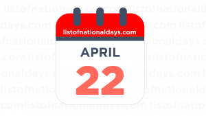 APRIL 22ND: National Holidays, Observances & Famous Birthdays