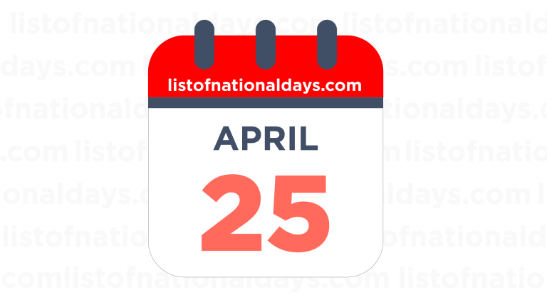 APRIL 25TH: National Holidays, Observances & Famous Birthdays