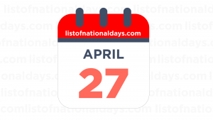 APRIL 27TH: National Holidays, Observances & Famous Birthdays