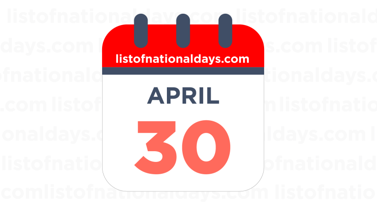 APRIL 30TH: National Holidays, Observances & Famous Birthdays