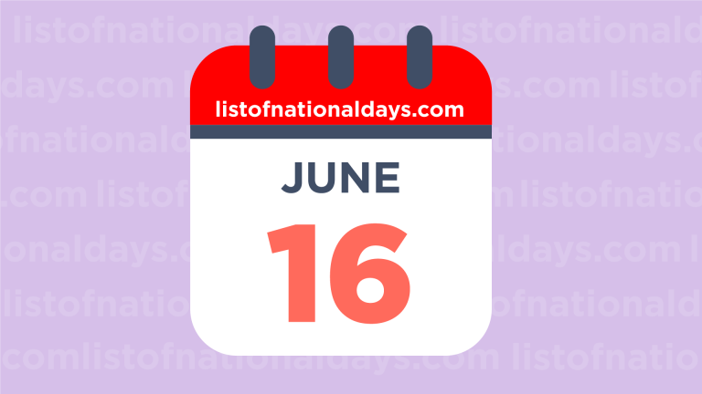June 16th: National Holidays,Observances and Famous Birthdays
