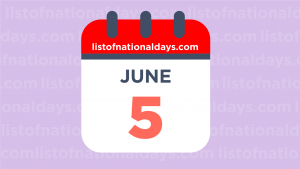 June 5th: National Holidays,Observances and Famous Birthdays