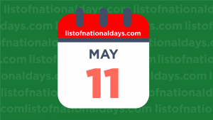 MAY 11TH: National Holidays, Observances & Famous Birthdays