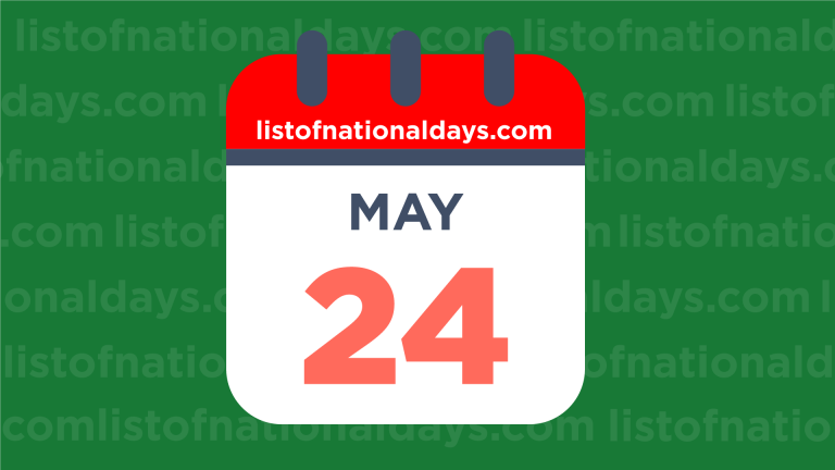 May 24th: National Holidays,Observances and Famous Birthdays