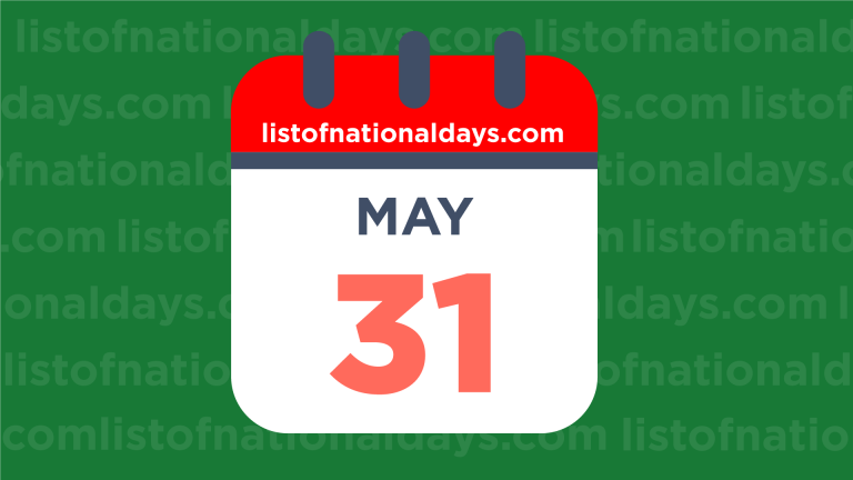 May 31st: National Holidays, Observances and Famous Birthdays