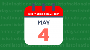 MAY 4TH: National Holidays, Observances & Famous Birthdays