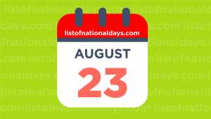 August 23rd: National Holidays,Observances and Famous Birthdays