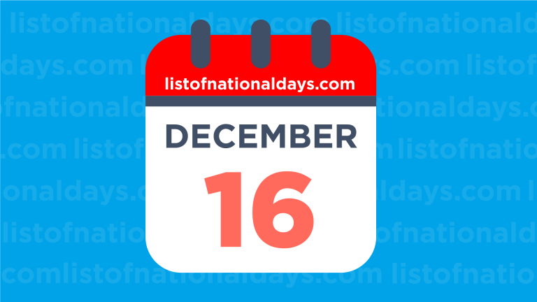DECEMBER 16TH: National Holidays,Observances & Famous Birthdays