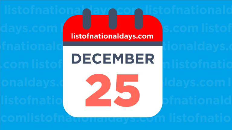 DECEMBER 25TH: National Holidays,Observances & Famous Birthdays