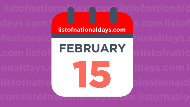FEBRUARY 15TH: National Holidays,Observances & Famous Birthdays