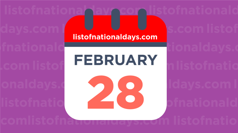 FEBRUARY 28TH: National Holidays,Observances & Famous Birthdays