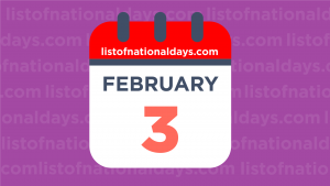 FEBRUARY 3RD: National Holidays,Observances & Famous Birthdays