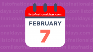 FEBRUARY 7TH: National Holidays,Observances & Famous Birthdays