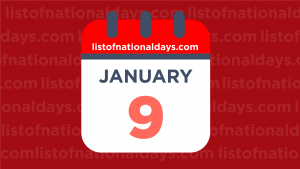 JANUARY 9TH: National Holidays,Observances & Famous Birthdays