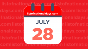 July 28th: National Holidays,Observances and Famous Birthdays