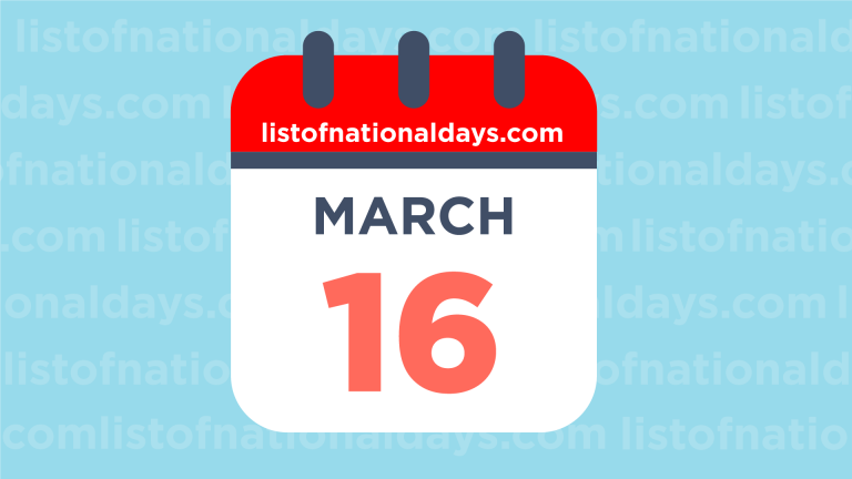 MARCH 16TH: National Holidays,Observances & Famous Birthdays