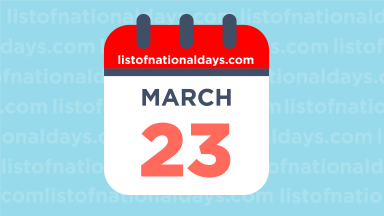 MARCH 23RD: National Holidays, Observances & Famous Birthdays