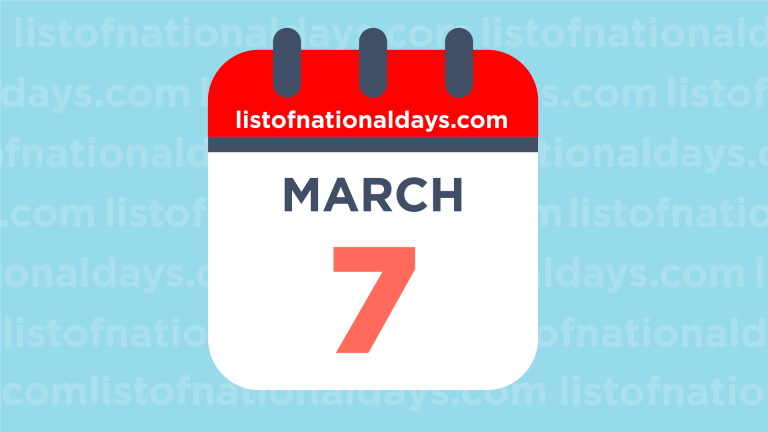 MARCH 7TH: National Holidays,Observances & Famous Birthdays