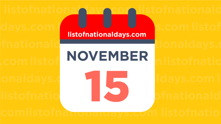 NOVEMBER 15TH: National Holidays,Observances & Famous Birthdays
