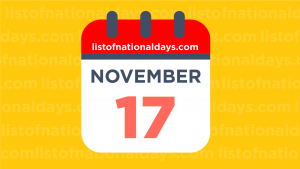 NOVEMBER 17TH: National Holidays,Observances & Famous Birthdays