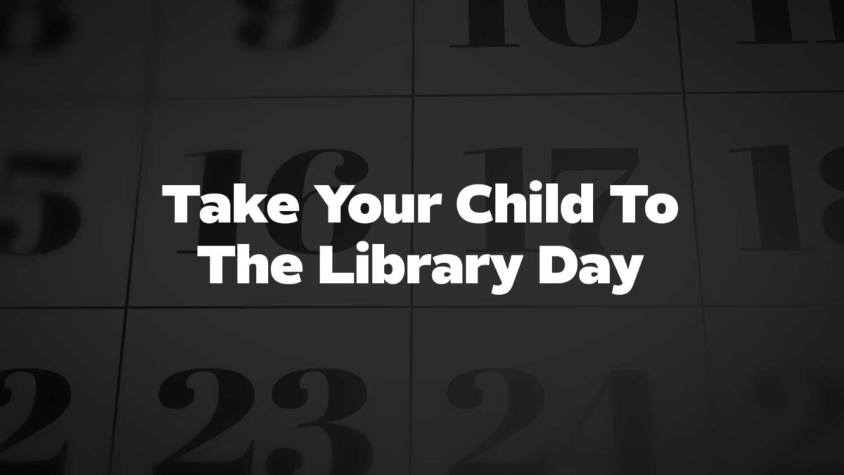 Take-Your-Child-To-The-Library-Day - List Of National Days