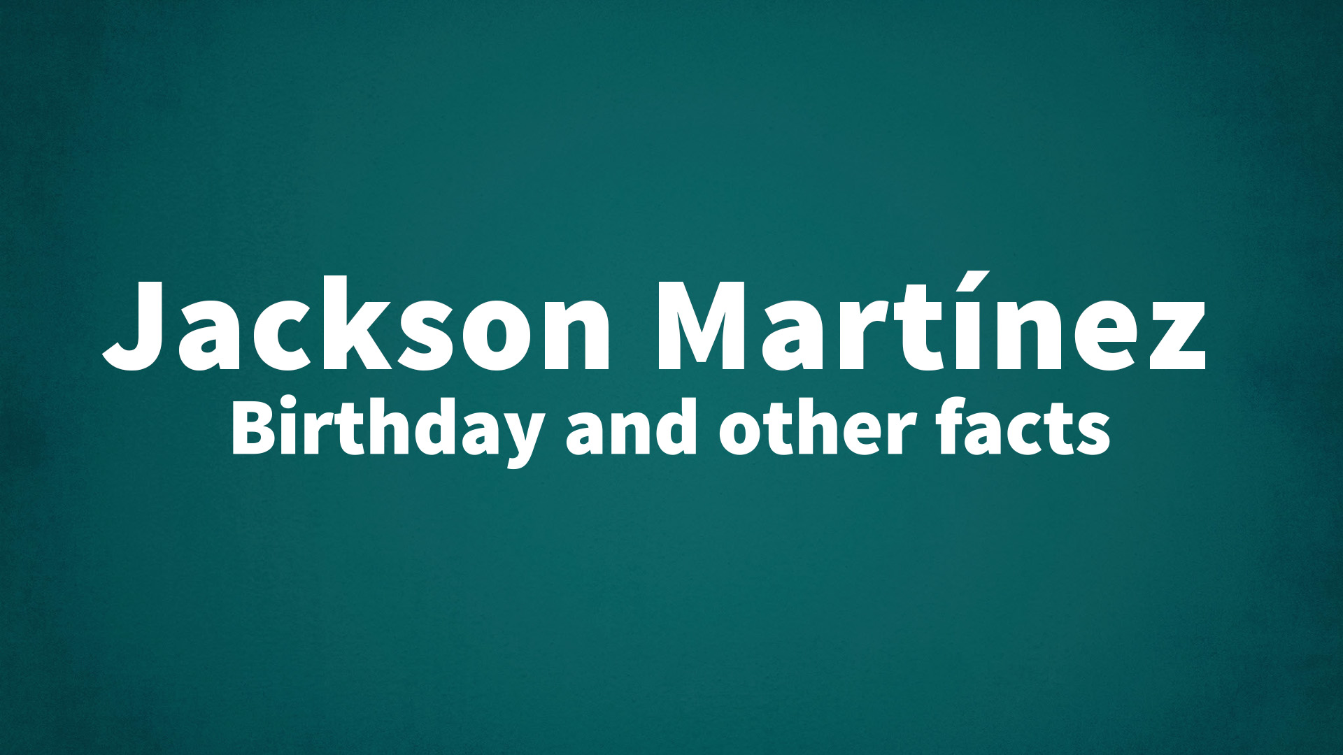 Jackson Martínez - Birthday and other facts