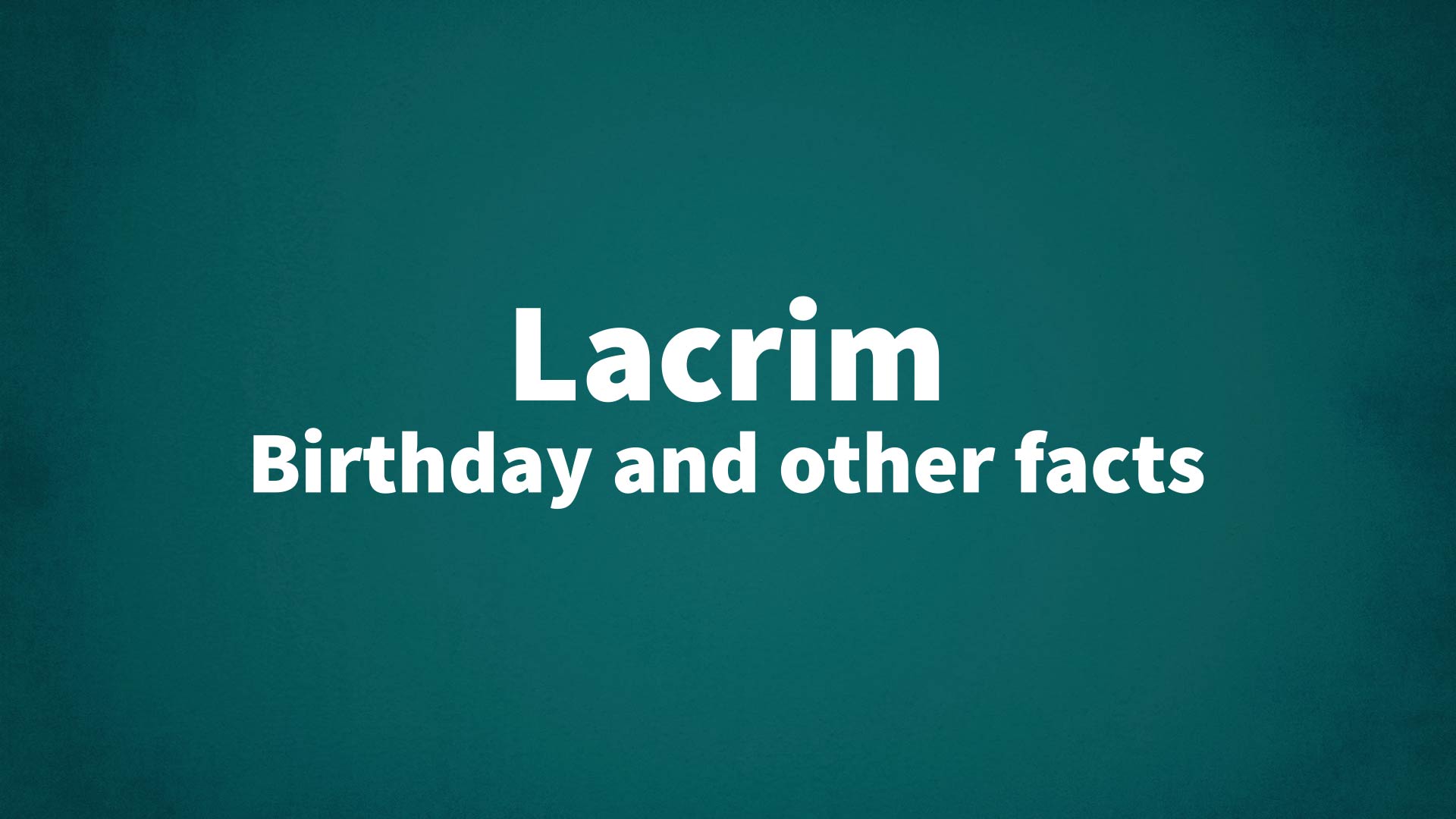 Lacrim - Birthday and other facts