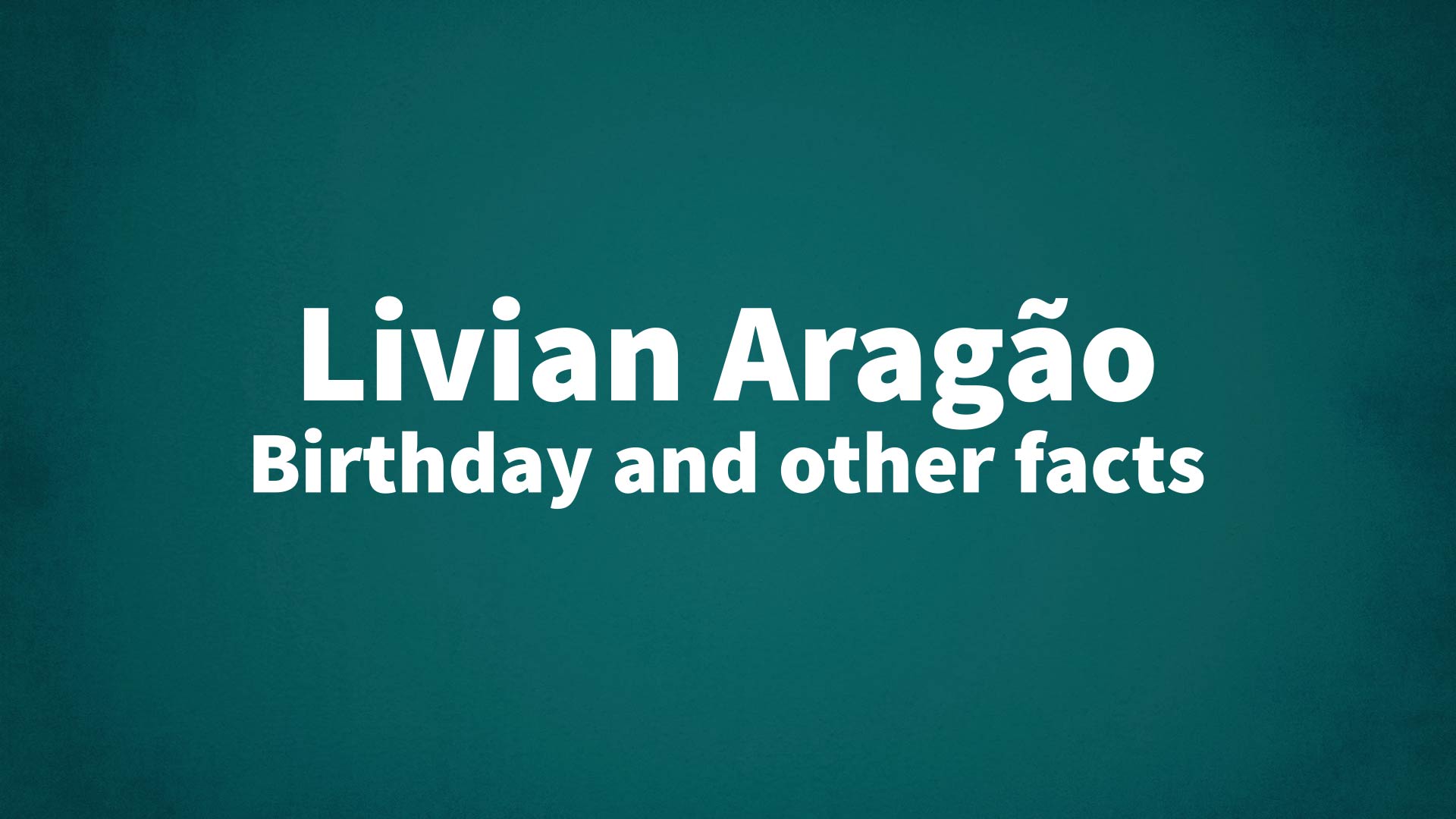Livian Aragão - Birthday and other facts