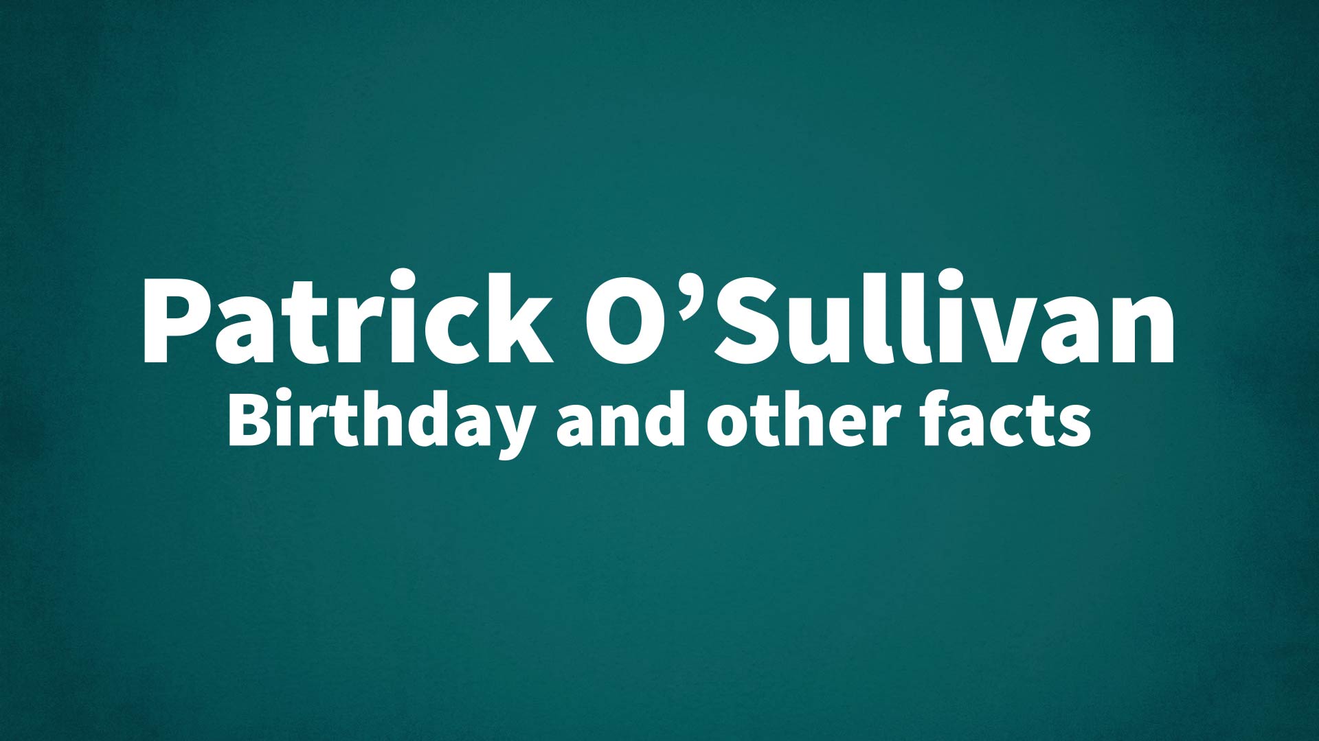 Patrick O’Sullivan - Birthday and other facts