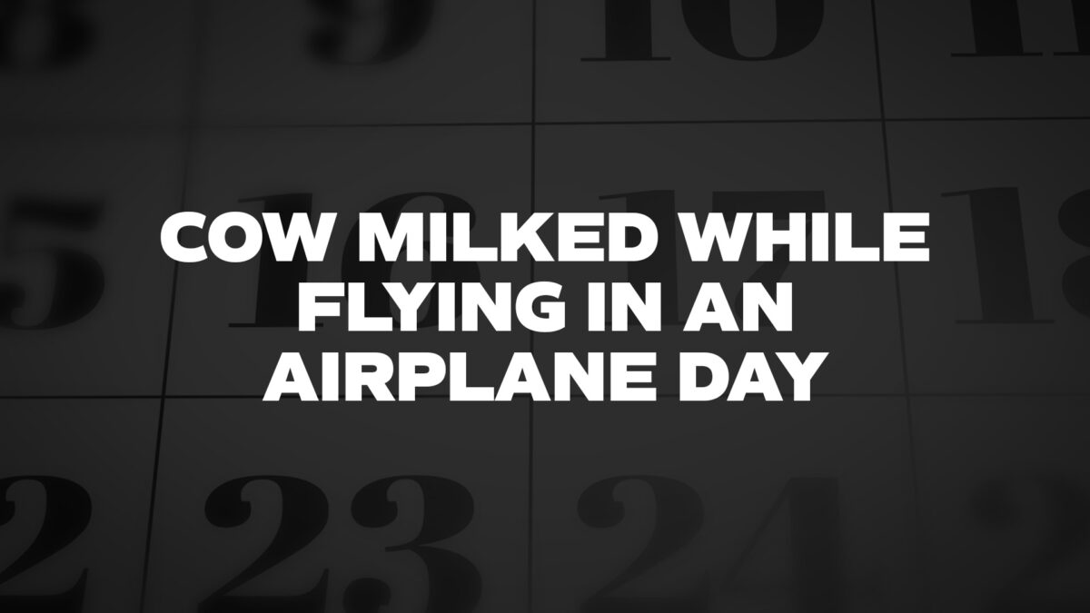 COW-MILKED-WHILE-FLYING-IN-AN-AIRPLANE-DAY - List Of National Days