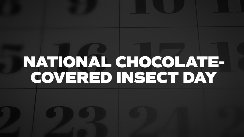 National-Chocolate-Covered-Insect-Day - List Of National Days