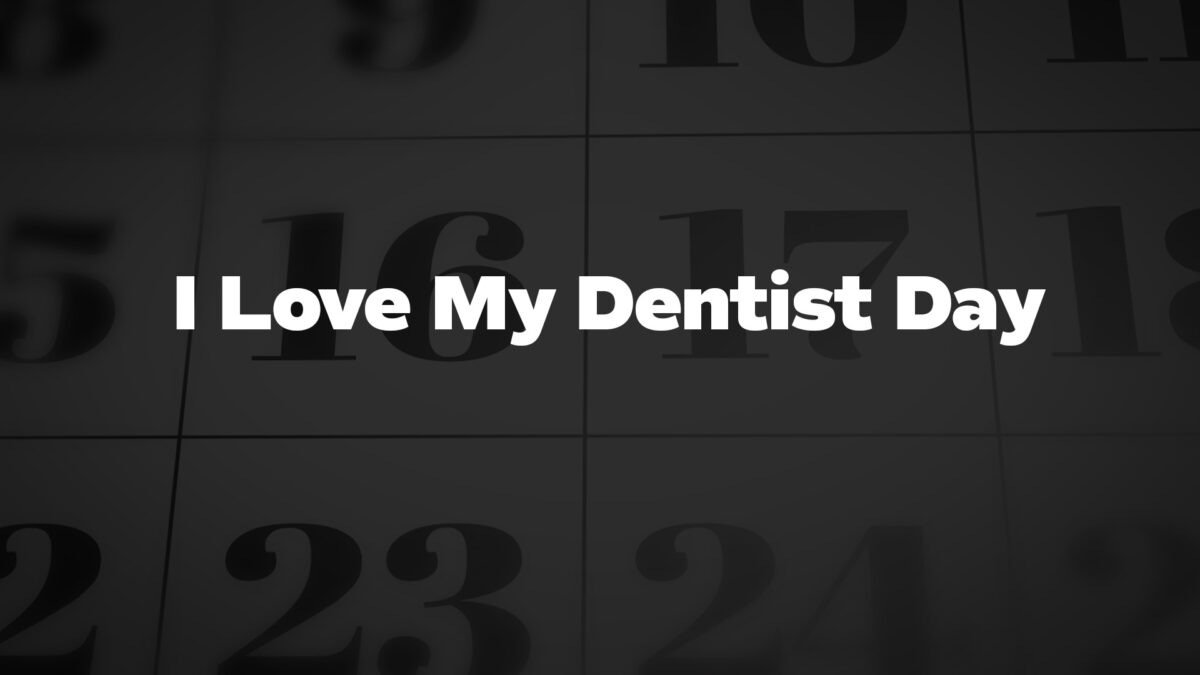 I-Love-My-Dentist-Day - List Of National Days