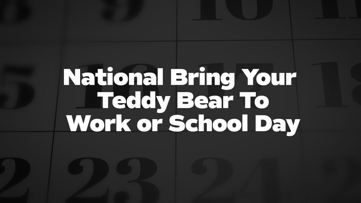 National-Bring-Your-Teddy-Bear-To-Work-School-Day - List Of National Days