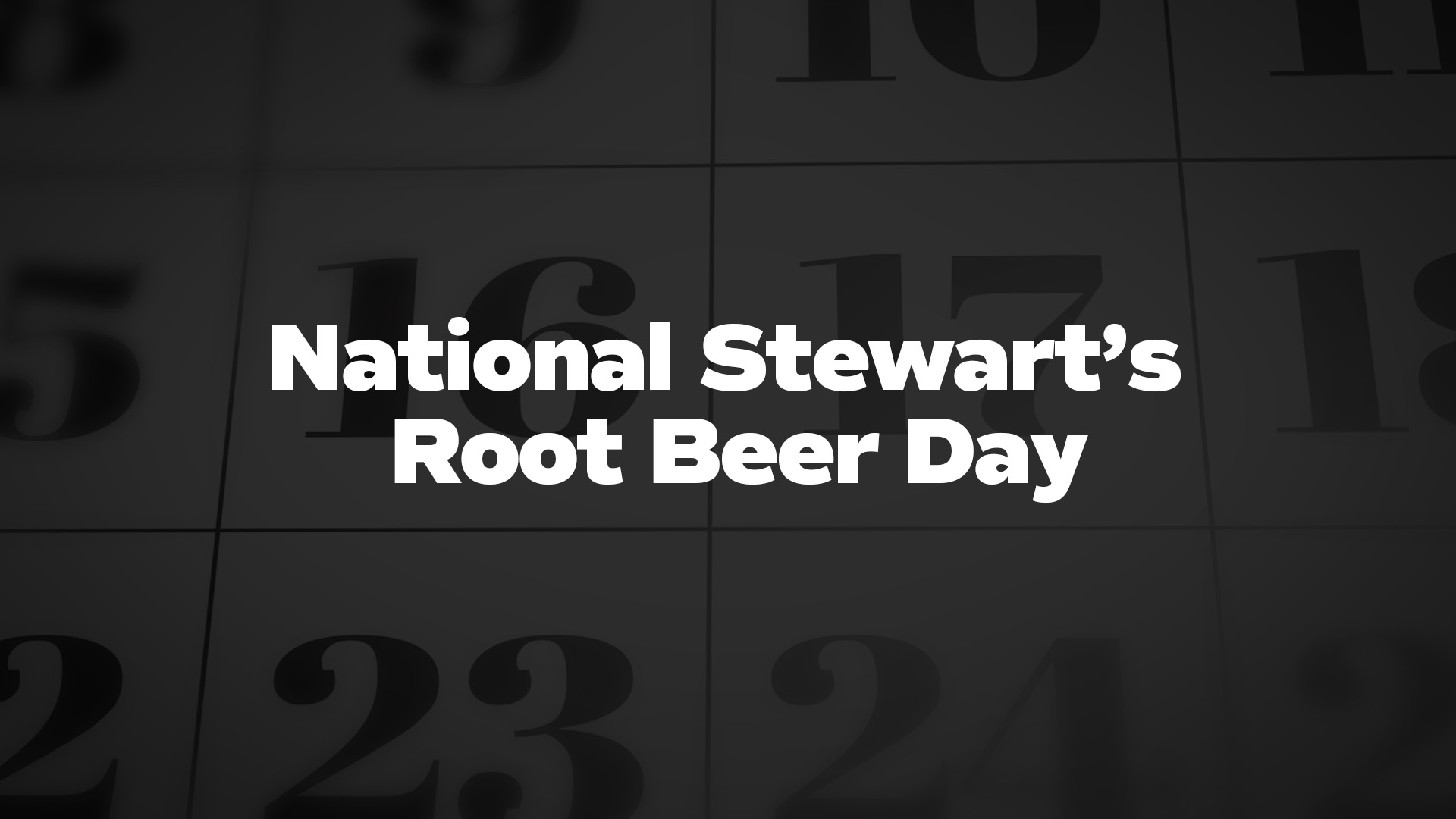 National Stewart’s Root Beer Day - List of National Days