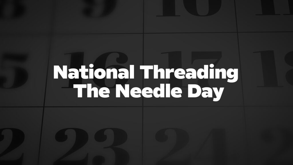 National-Threading-The-Needle-Day - List Of National Days
