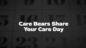 Care Bears Share Your Care Day - List of National Days