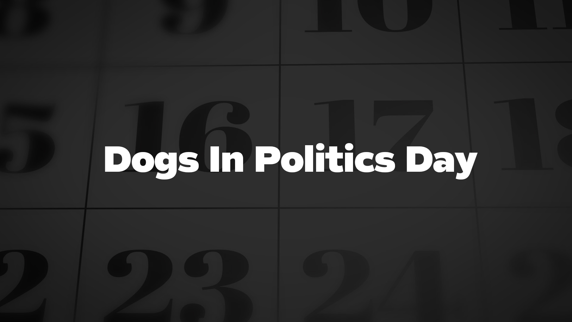 Dogs In Politics Day - List of National Days