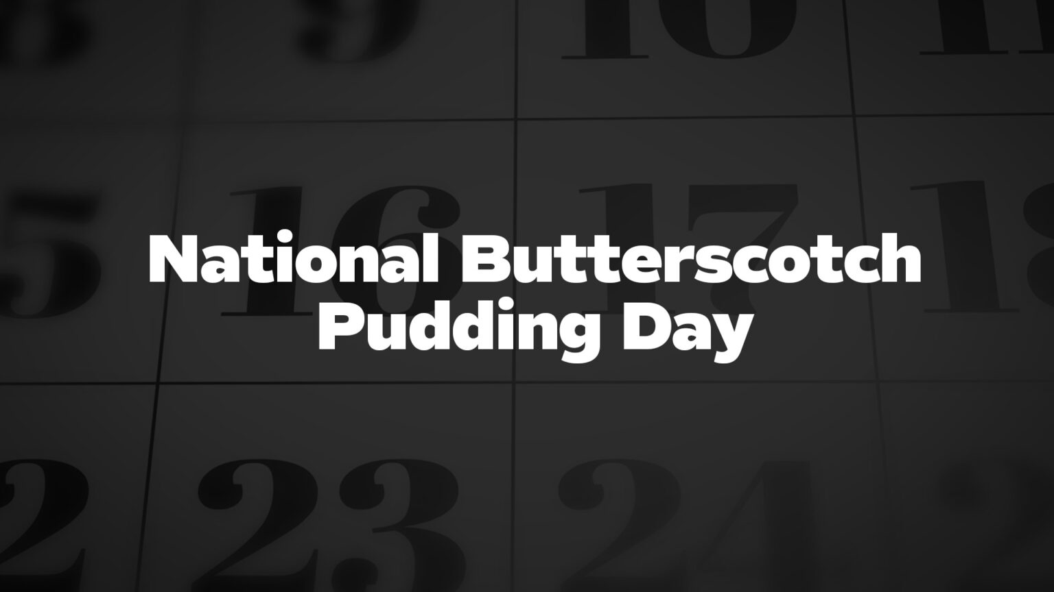 National Butterscotch Pudding Day - List of National Days
