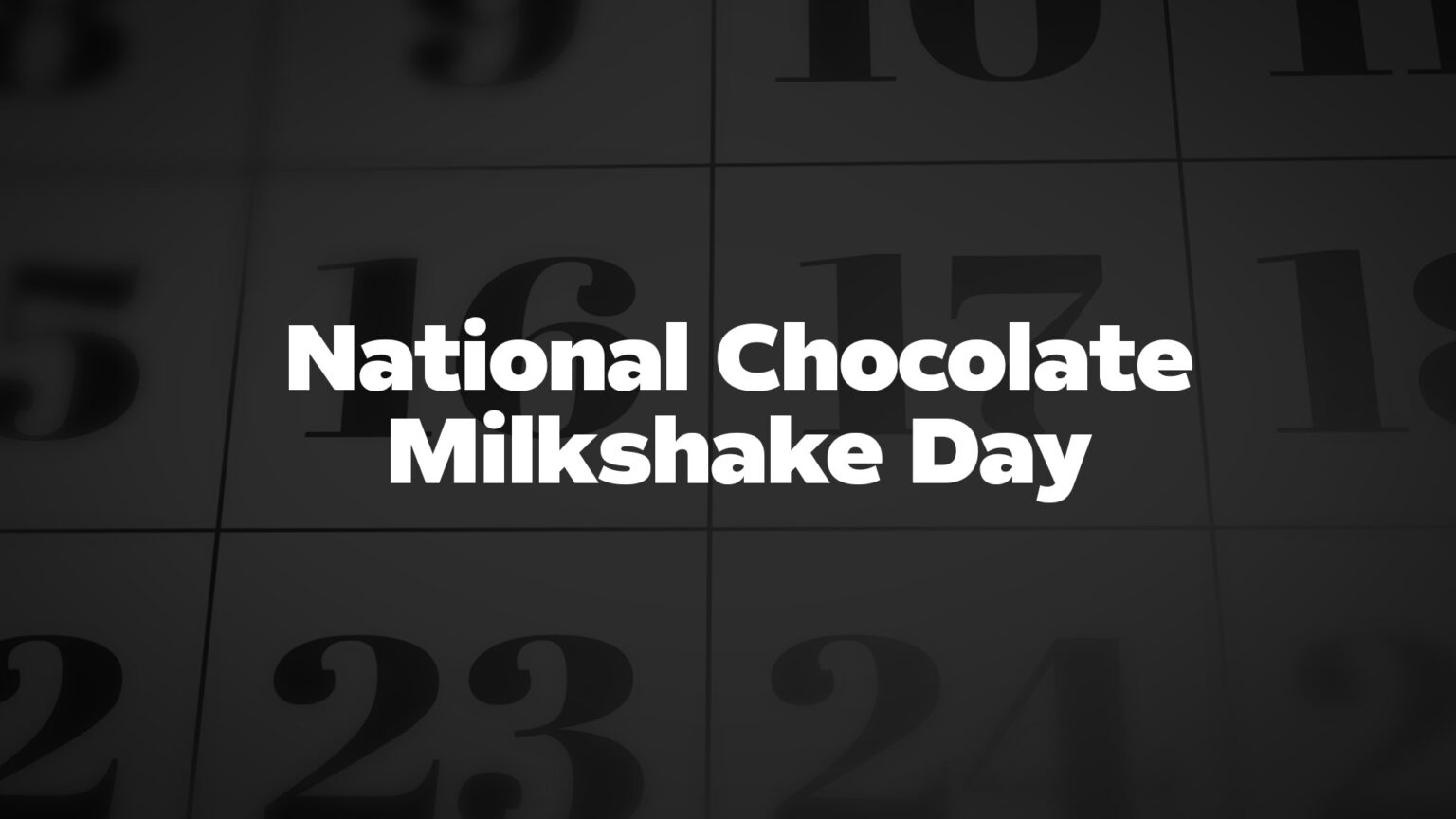 National Chocolate Milkshake Day - List of National Days