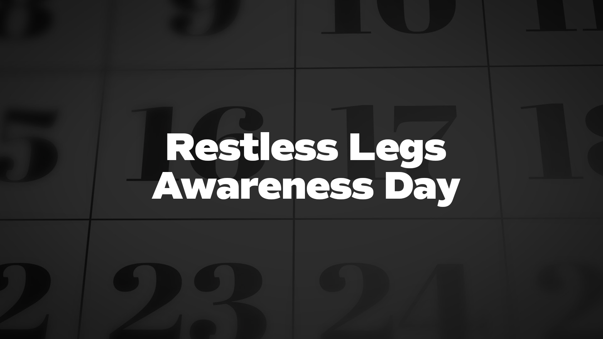 Restless Legs Awareness Day - List of National Days