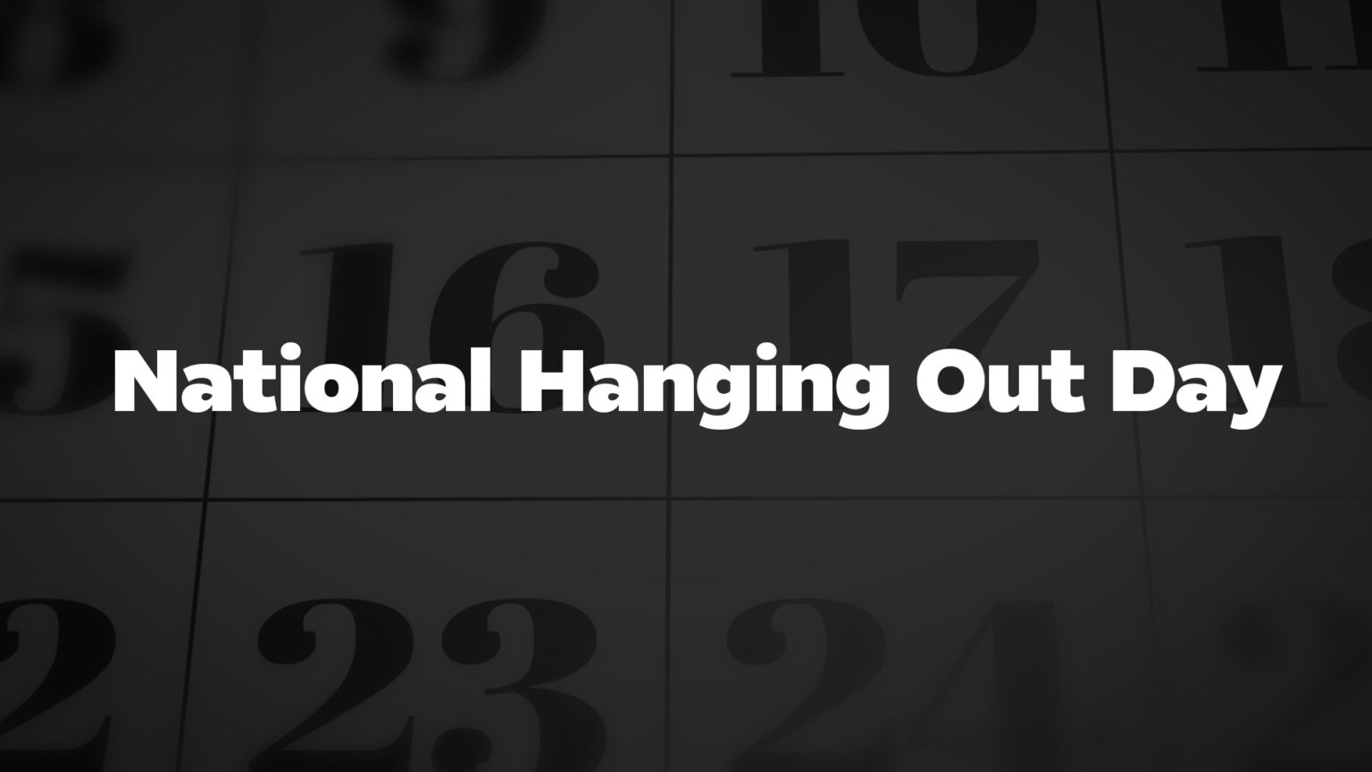 National-Hanging-Out-Day - List Of National Days
