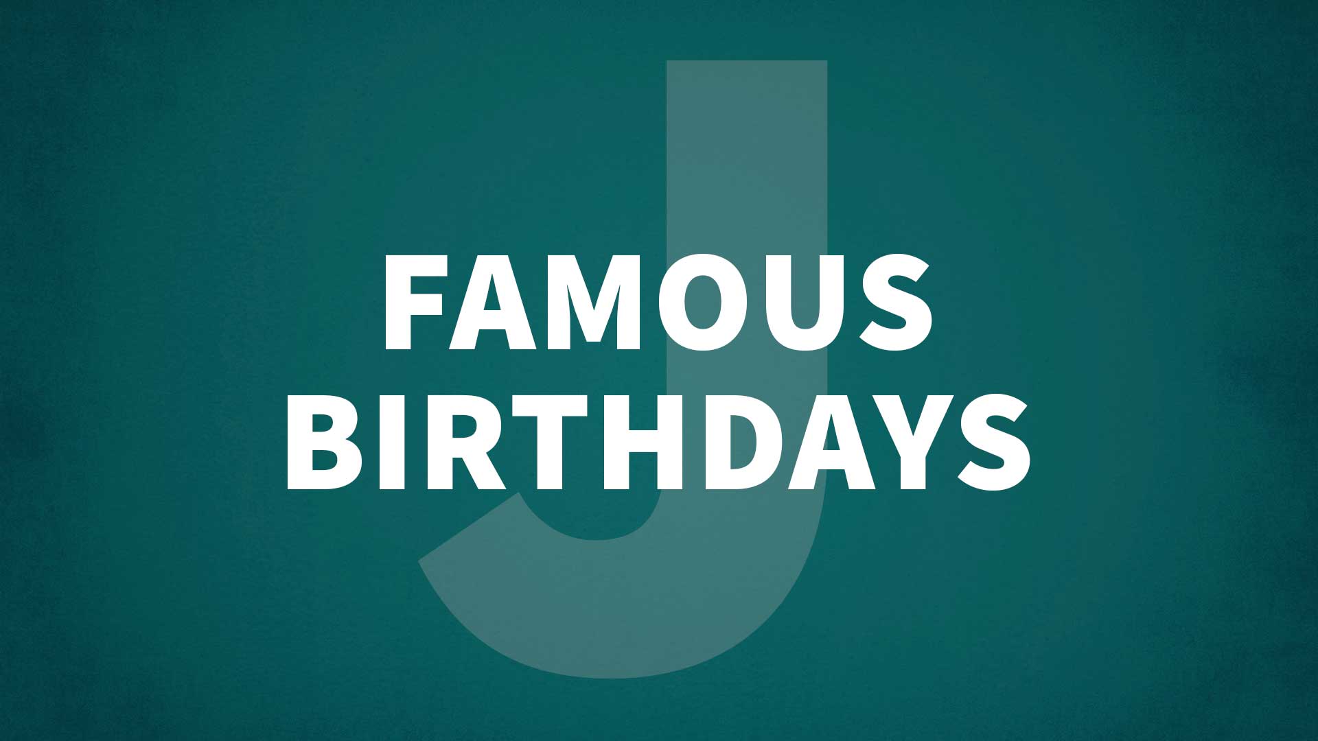 J – Famous Birthdays - List Of National Days
