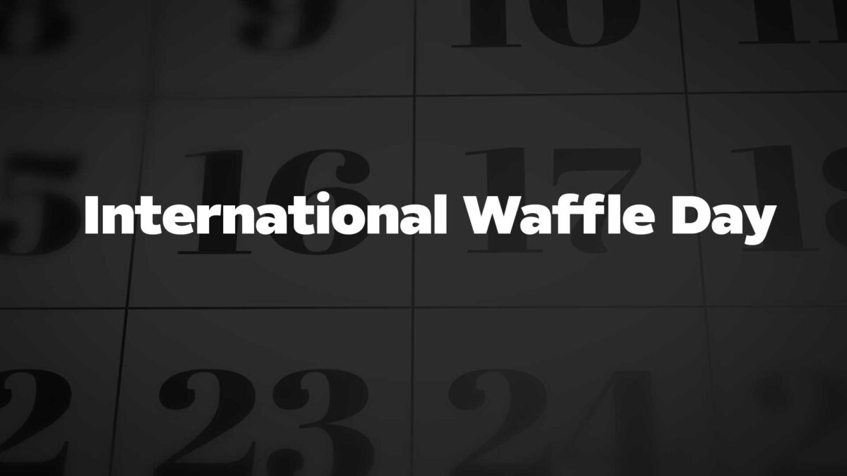 International Waffle Day - List of National Days